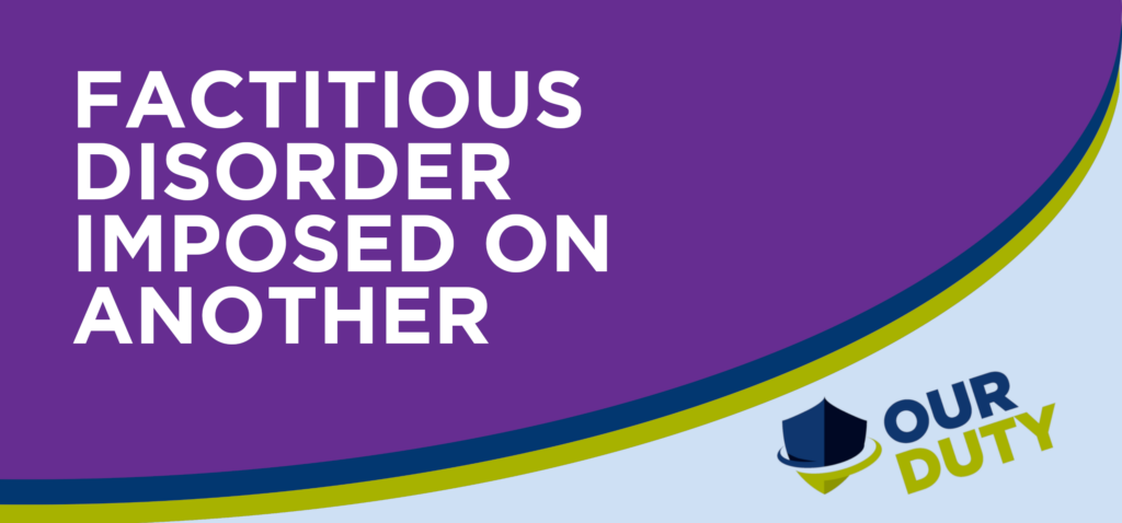 Factitious Disorder Imposed on Another | Our Duty